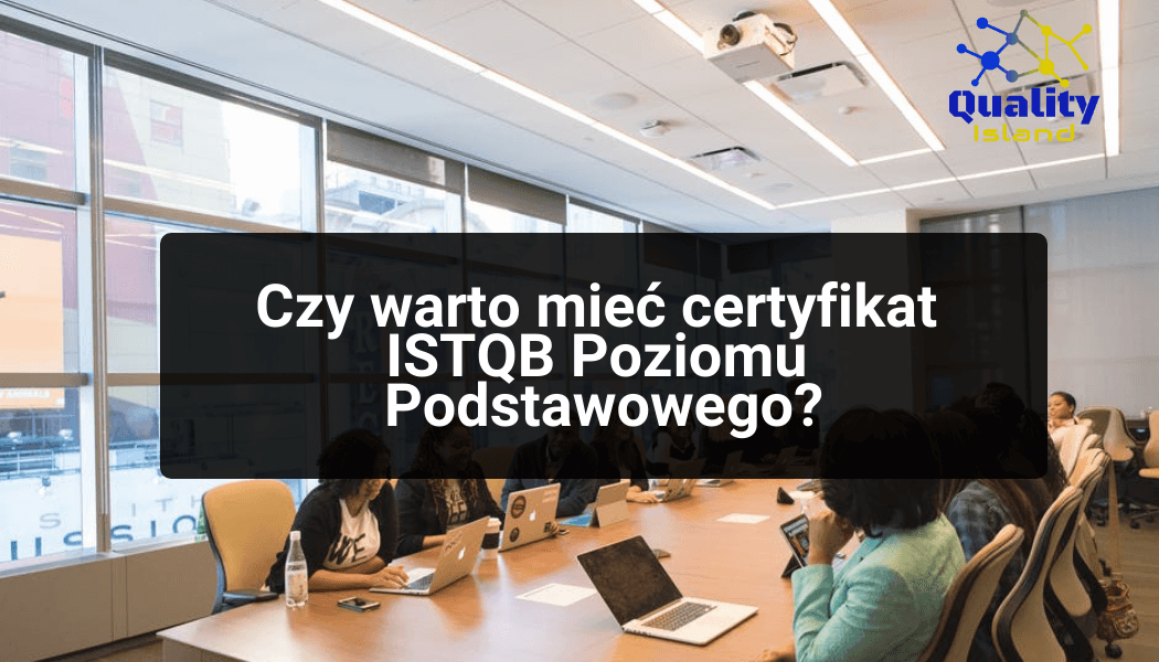 Czy warto mieć certyfikat ISTQB? | Quality Island Czy warto mieć certyfikat ISTQB? | Quality Island